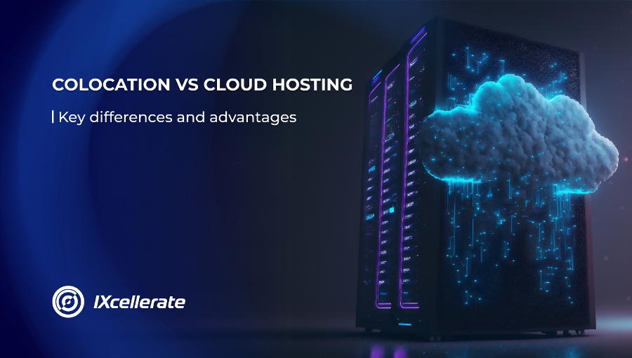 Colocation vs cloud hosting: main differences and advantages » IXcellerate