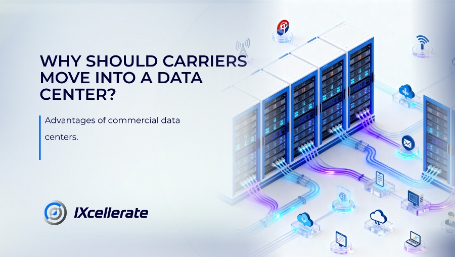 Why should carriers move into a data center? Advantages of commercial data centers. » IXcellerate